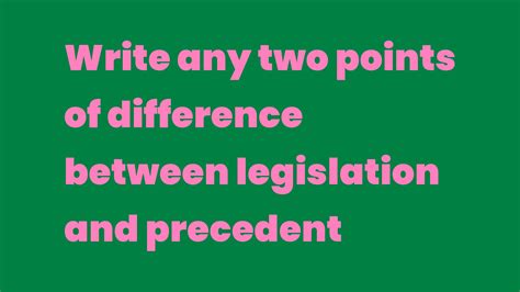 Write Any Two Points Of Difference Between Legislation And Precedent