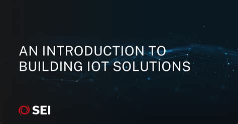 SEI Insights An Introduction To Building IoT Solutions
