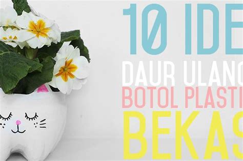 10 Ide Kreatif Daur Ulang Botol Plastik Bekas Bagian 1 Cewekbanget