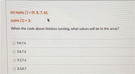 Solved Int Nums 9876 Nums 1 3when The Code Above