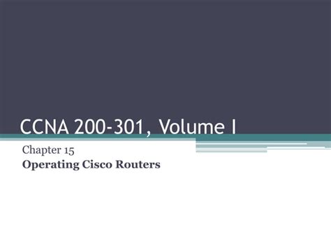 CCNA 200 301 Chapter 15 Operating Cisco Routers Pptx