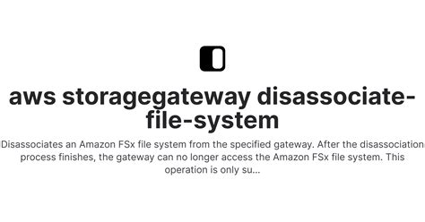 Aws Storagegateway Disassociate File System Fig