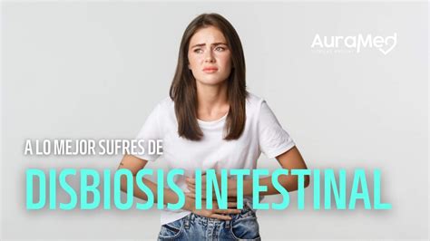 Puedes Tener Disbiosis Intestinal Y No Saberlo AuraMed