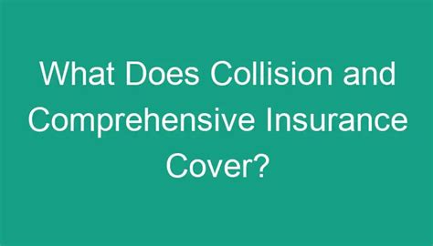 What Does Collision And Comprehensive Insurance Cover