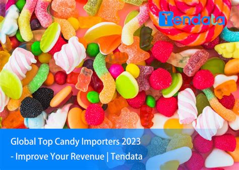 Global Top Candy Importers 2023 Improve Your Revenue Tendata
