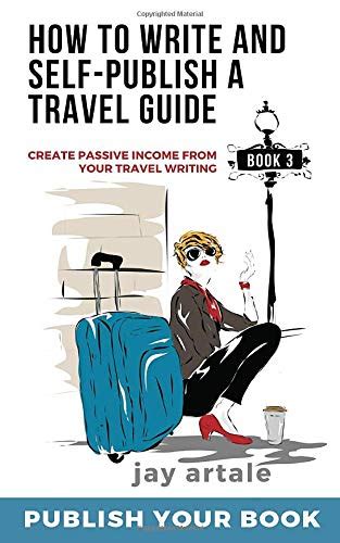 Buy How To Write And Self Publish A Travel Guide 3 Publish Your Book