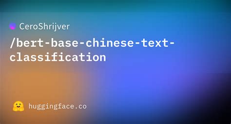 ceroshrijver bert base chinese text classification · hugging face