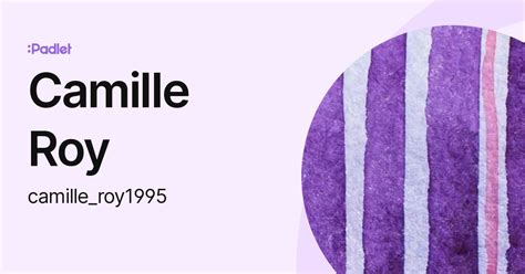 Camille Roy Camille Roy1995 Profile Padlet