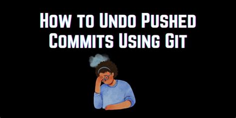 How To Undo Pushed Commits With Git Rdevto