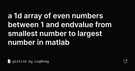 Gistlib A 1d Array Of Even Numbers Between 1 And Endvalue From