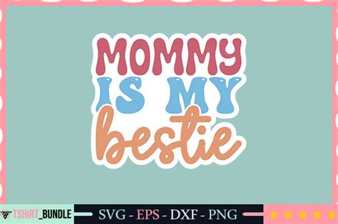 Mommy Is My Bestie Sticker Design Graphic By Tshirtbundle · Creative