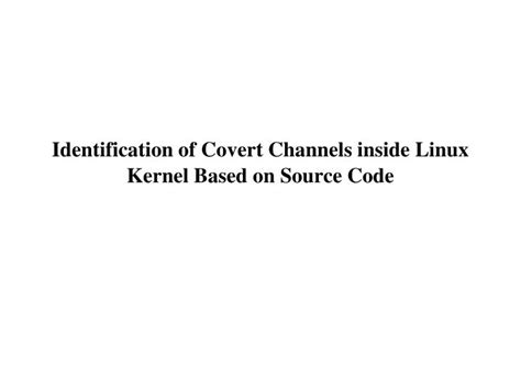 Ppt Identification Of Covert Channels Inside Linux Kernel Based On