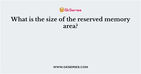 What Is The Size Of The Reserved Memory Area