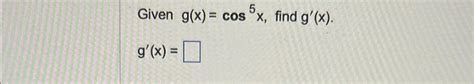 Solved Given G X Cos X Find G X G X Chegg Com