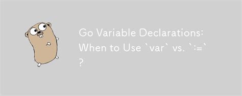 Go Variable Declarations When To Use `var` Vs `` Golang Phpcn
