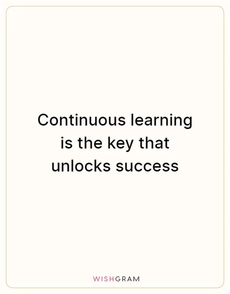 Continuous Learning Is The Key That Unlocks Success Messages Wishes