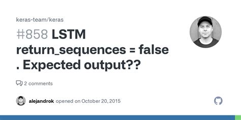LSTM Return Sequences False Expected Output Issue 858 Keras