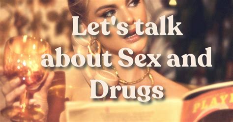 Lets Talk About Sex And Drugs