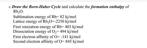 Solved 6 Draw The Born Haber Cycle And Calculate The Chegg Com