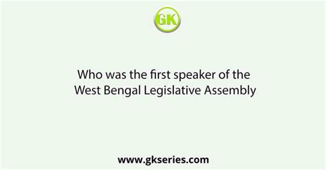 Who Was The First Speaker Of The West Bengal Legislative Assembly
