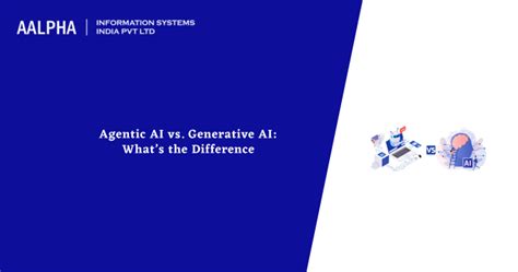 Agentic AI Vs Generative AI Whats The Difference 2025 Aalpha