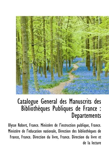 Catalogue G N Ral Des Manuscrits Des Biblioth Ques Publiques De France
