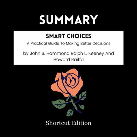 Summary Smart Choices A Practical Guide To Making Better Decisions By John S Hammond Ralph L