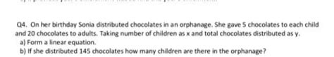 Q4 On Her Birthday Sonia Distributed Chocolates In An Orphanage She Gav