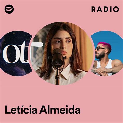 Letícia Almeida Radio Playlist By Spotify Spotify