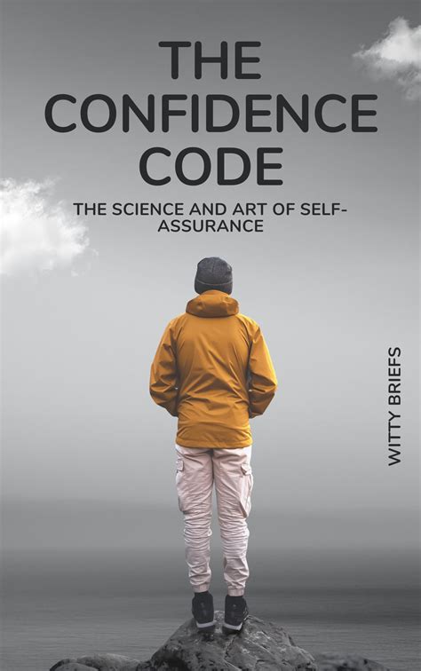 Summary Of The Confidence Code The Science And Art Of Self Assurance Witty Briefs