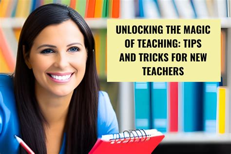 Unlocking The Magic Of Teaching Tips And Tricks For New Teachers New