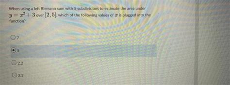 Solved When Using A Left Riemann Sum With 5 Subdivisions To