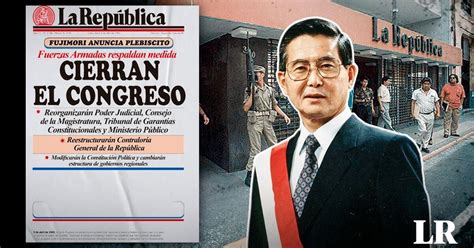 Autogolpe De Alberto Fujimori ¿cómo Informó La República La Historia