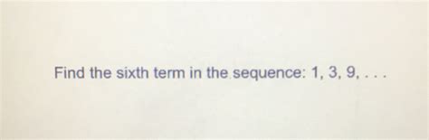 Solved Find The Sixth Term In The Sequence 139 Math