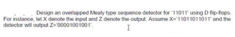 Solved Design An Overlapped Mealy Type Sequence Detector For