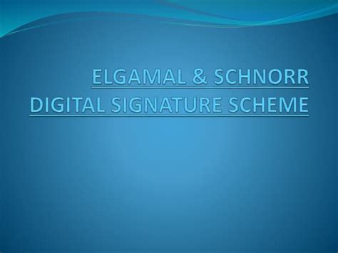 Elgamal And Schnorr Digital Signature Scheme Copy Pptx