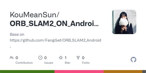 GitHub KouMeanSun ORB SLAM ON AndroidStudio Base On Https Github FangGet ORB SLAM
