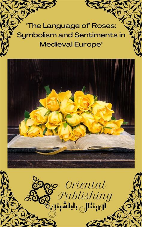 The Language Of Roses Symbolism And Sentiments In Medieval Europe Ebook