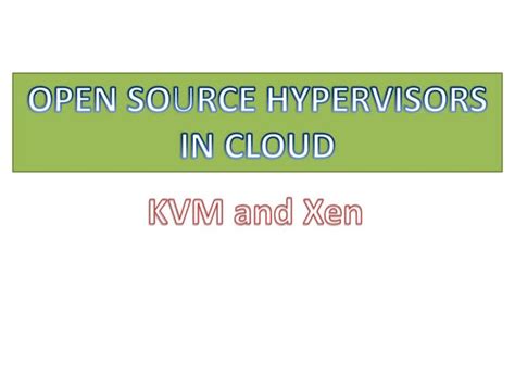 open source hypervisors in cloud pptx operating systems computer software and applications