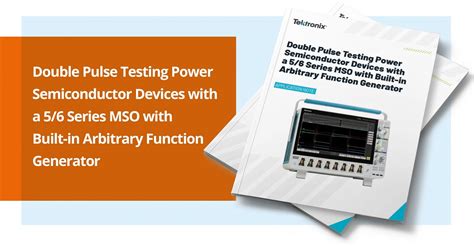 Double Pulse Testing Power Semiconductor Devices With A 5 6 Series MSO