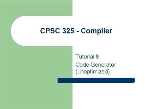 Cpsc 325 Compiler Tutorial 8 Code Generator Unoptimized