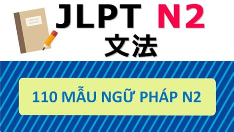 TỔng HỢp 110 MẪu NgỮ PhÁp N2 Dạy Và Luyện Thi Tiếng Nhật Ngọc Sensei