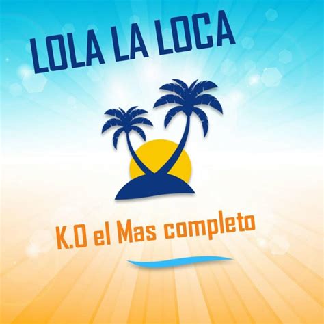 Ko El Mas Completo Lola La Loca Lyrics Musixmatch