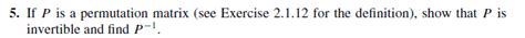 Solved 5 If P Is A Permutation Matrix See Exercise 2 1 12