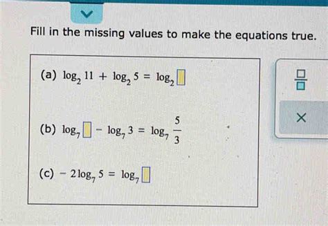 Solved Fill In The Missing Values To Make The Equations True A Log