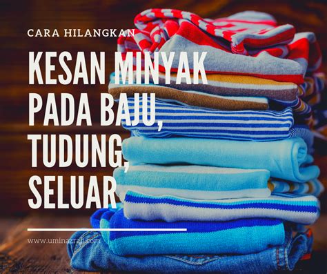 Cara Hilangkan Kesan Minyak Pada Baju Tudung Sofa Dan Seluar Umi Nazrah