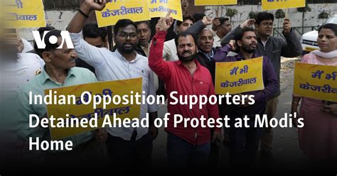 Indian Opposition Supporters Detained Ahead Of Protest At Modis Home