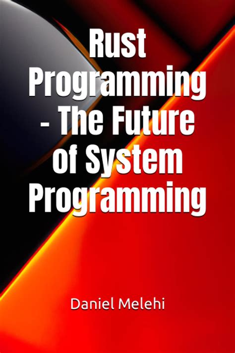 Rust Programming The Future Of System Programming Melehi Daniel Amazon