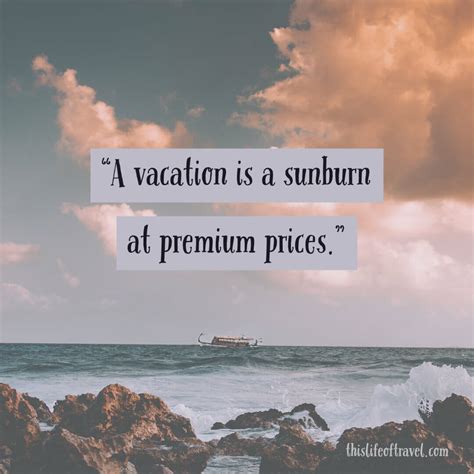 30 Amazing Vacation Quotes This Life Of Travel