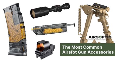 The Most Common Accessories To Upgrade Your Airsoft Gun Airsoftic